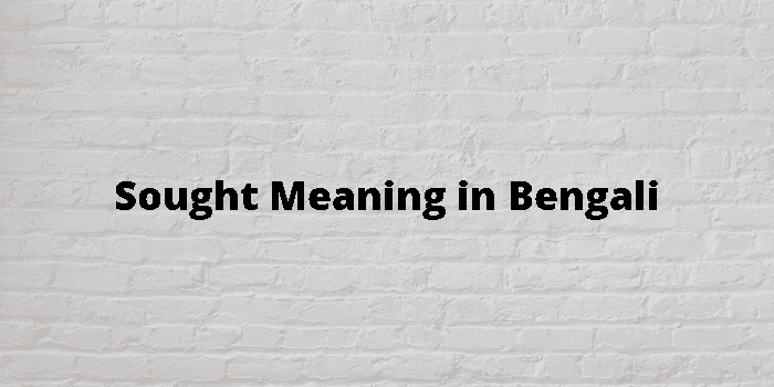 Sought Meaning In Bengali - বাংলা অর্থ