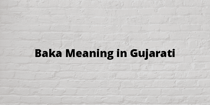 Baka Meaning In Gujarati - ગુજરાતી અર્થ