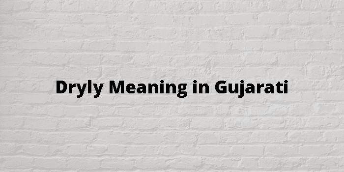 Dryly Meaning In Gujarati - ગુજરાતી અર્થ