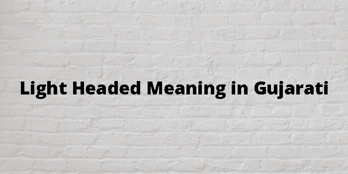 Light Headed Meaning In Gujarati - ગુજરાતી અર્થ