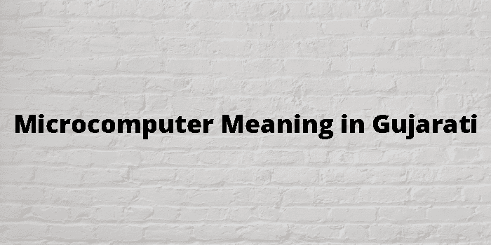 Microcomputer Meaning In Gujarati - ગુજરાતી અર્થ