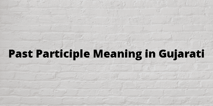 Past Participle Meaning In Gujarati - ગુજરાતી અર્થ