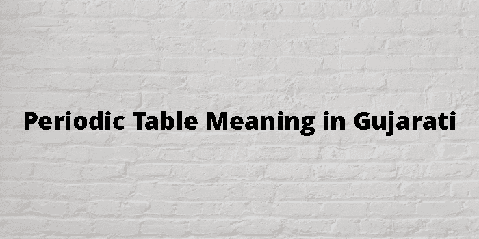Periodic Table Meaning In Gujarati - ગુજરાતી અર્થ