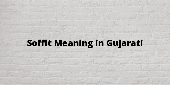 Soffit Meaning In Gujarati - ગુજરાતી અર્થ