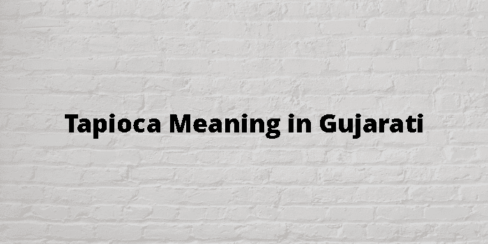 Tapioca Meaning In Gujarati - ગુજરાતી અર્થ