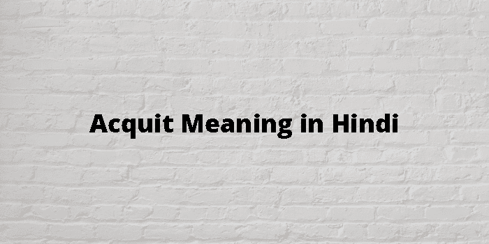 Acquit Meaning In Hindi - हिंदी अर्थ