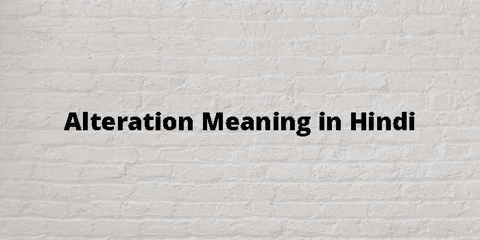 Alteration Meaning In Hindi - हिंदी अर्थ