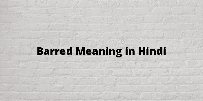 Barred Meaning In Hindi - हिंदी अर्थ