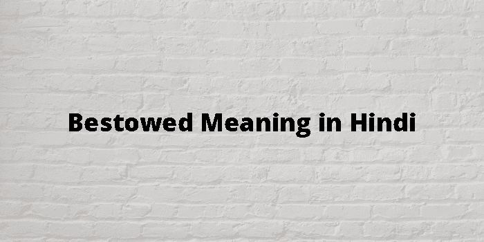 Bestowed Meaning In Hindi - हिंदी अर्थ