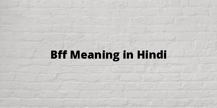 Bff Meaning In Hindi - हिंदी अर्थ