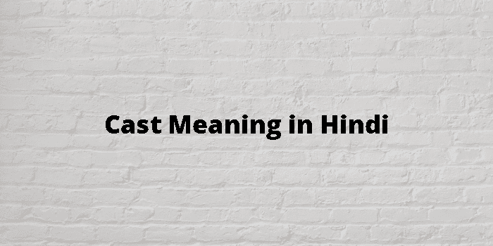 Cast Meaning In Hindi - हिंदी अर्थ