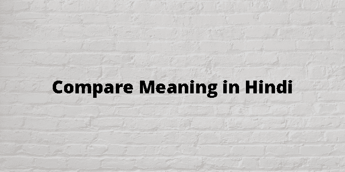 Compare Meaning In Hindi - हिंदी अर्थ