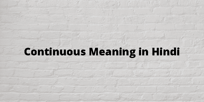 Continuous Meaning In Hindi - हिंदी अर्थ