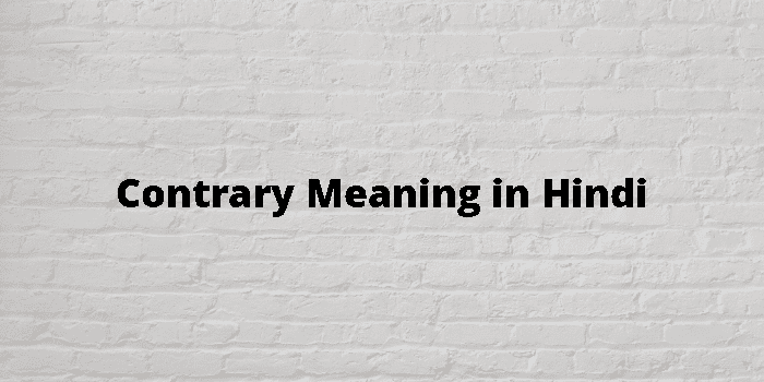 Contrary Meaning In Hindi - हिंदी अर्थ