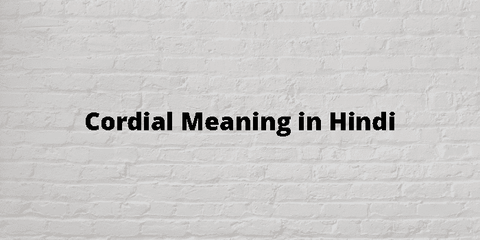 Cordial Meaning In Hindi - हिंदी अर्थ
