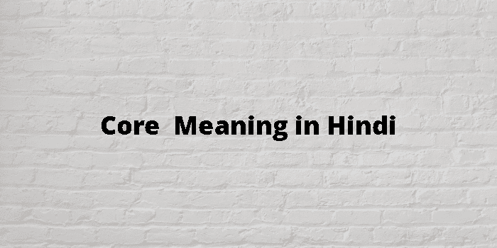 Core Meaning In Hindi - हिंदी अर्थ
