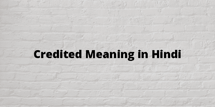 Credited Meaning In Hindi हिंदी अर्थ