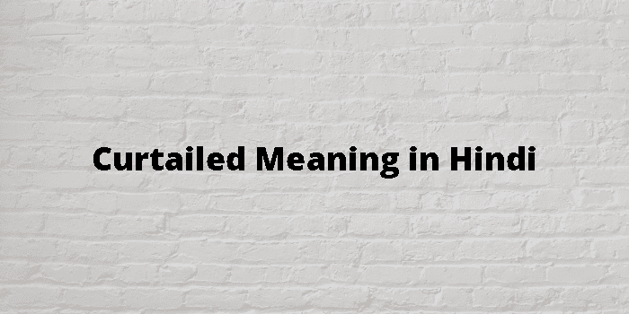 Curtailed Meaning In Hindi - हिंदी अर्थ