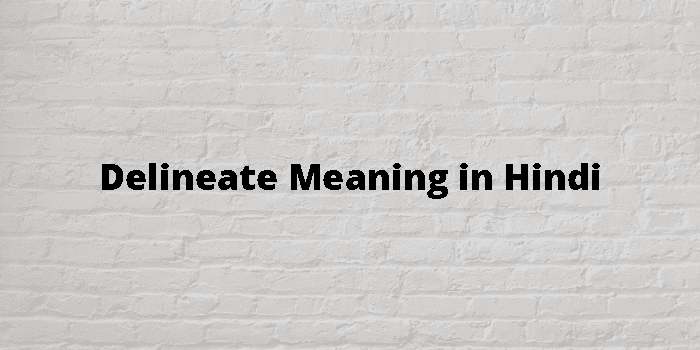 Delineate Meaning In Hindi - हिंदी अर्थ
