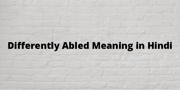 Differently Abled Meaning In Hindi - हिंदी अर्थ