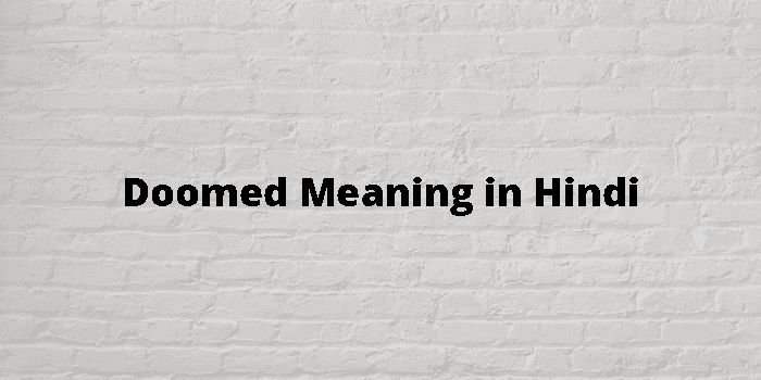 Doomed Meaning In Hindi - हिंदी अर्थ