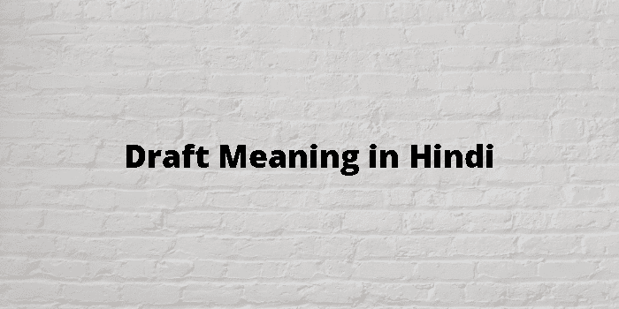 Draft Meaning In Hindi - हिंदी अर्थ