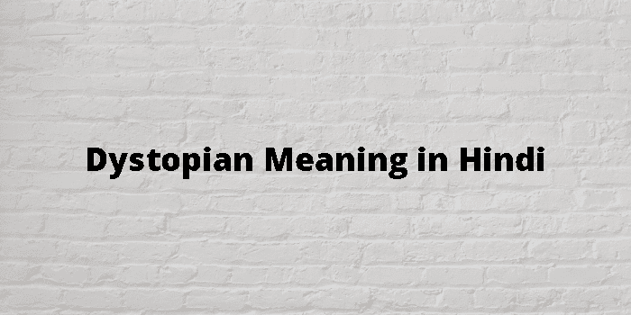 Dystopian Meaning In Hindi - हिंदी अर्थ