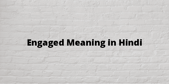 Engaged Meaning In Hindi - हिंदी अर्थ