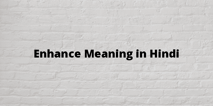 Enhance Meaning In Hindi - हिंदी अर्थ