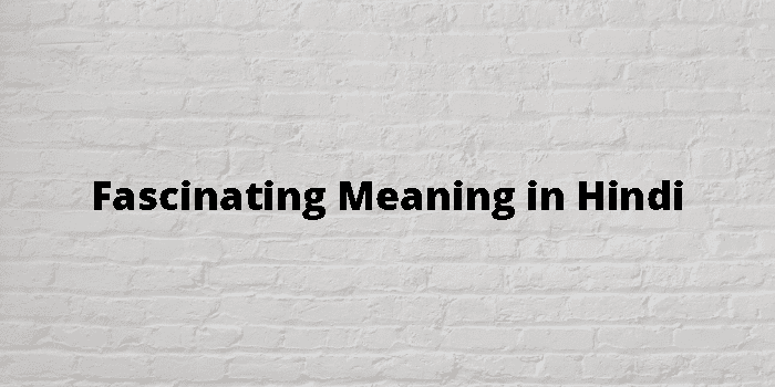Fascinating Meaning In Hindi - हिंदी अर्थ