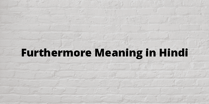 Furthermore Meaning In Hindi - हिंदी अर्थ