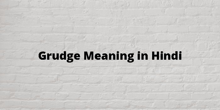 Grudge Meaning In Hindi - हिंदी अर्थ