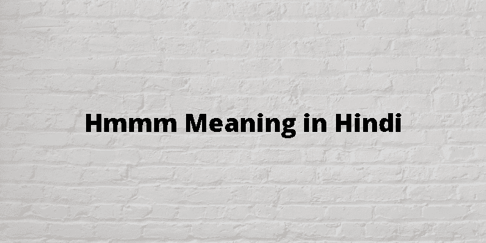 Hmmm Meaning In Hindi - हिंदी अर्थ
