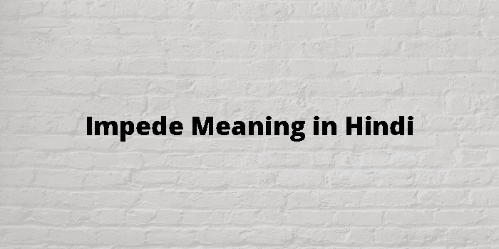 Impede Meaning In Hindi - हिंदी अर्थ