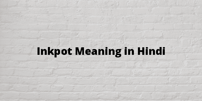 Inkpot Meaning In Hindi - हिंदी अर्थ