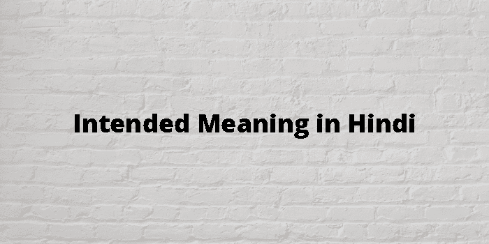 Intended Meaning In Hindi - हिंदी अर्थ