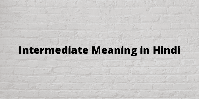 Intermediate Meaning In Hindi - हिंदी अर्थ