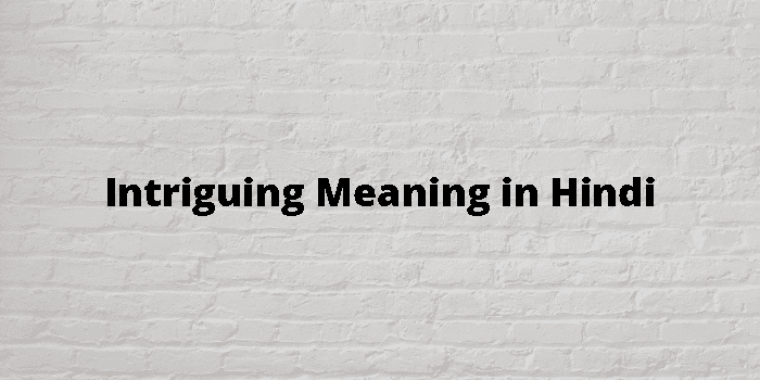Intriguing Meaning In Hindi - हिंदी अर्थ