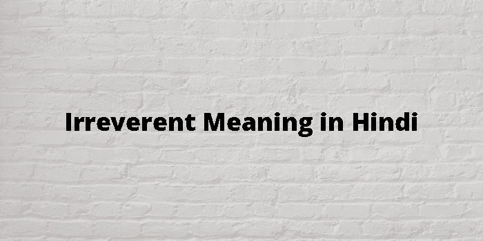 Irreverent Meaning In Hindi - हिंदी अर्थ