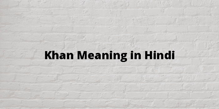 Khan Meaning In Hindi - हिंदी अर्थ