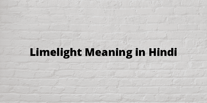 Limelight Meaning In Hindi - हिंदी अर्थ