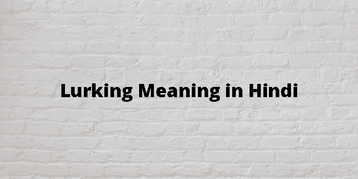 Lurking Meaning In Hindi - हिंदी अर्थ