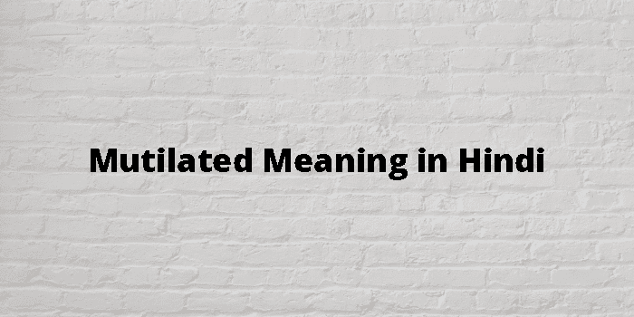 Mutilated Meaning In Hindi - हिंदी अर्थ