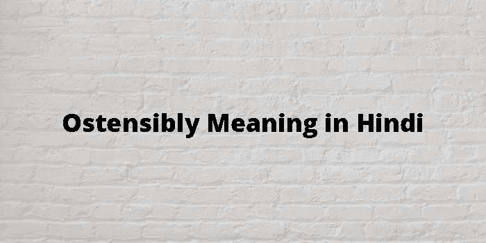 Ostensibly Meaning In Hindi - हिंदी अर्थ