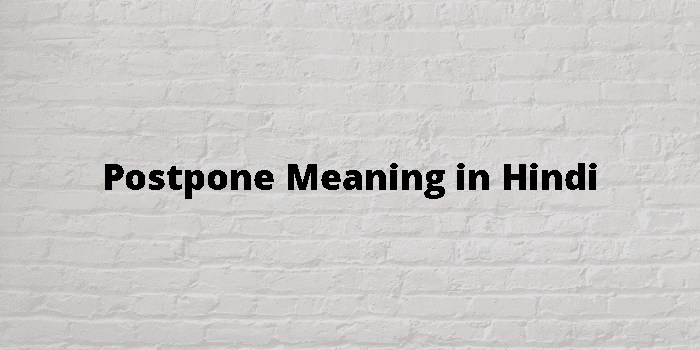 Postpone Meaning In Hindi - हिंदी अर्थ