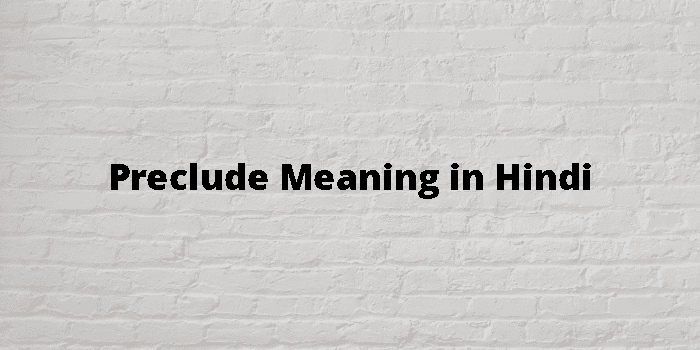 Preclude Meaning In Hindi - हिंदी अर्थ