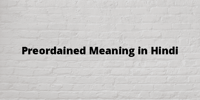 Preordained Meaning In Hindi - हिंदी अर्थ