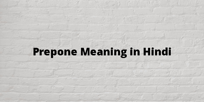 Prepone Meaning In Hindi - हिंदी अर्थ