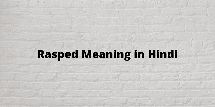 Rasped Meaning In Hindi - हिंदी अर्थ