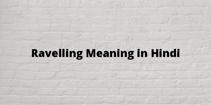 Ravelling Meaning In Hindi - हिंदी अर्थ